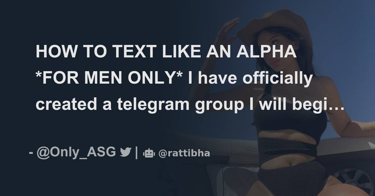 HOW TO TEXT LIKE AN ALPHA *FOR MEN ONLY* - Thread from ASG @Only_ASG - Rattibha