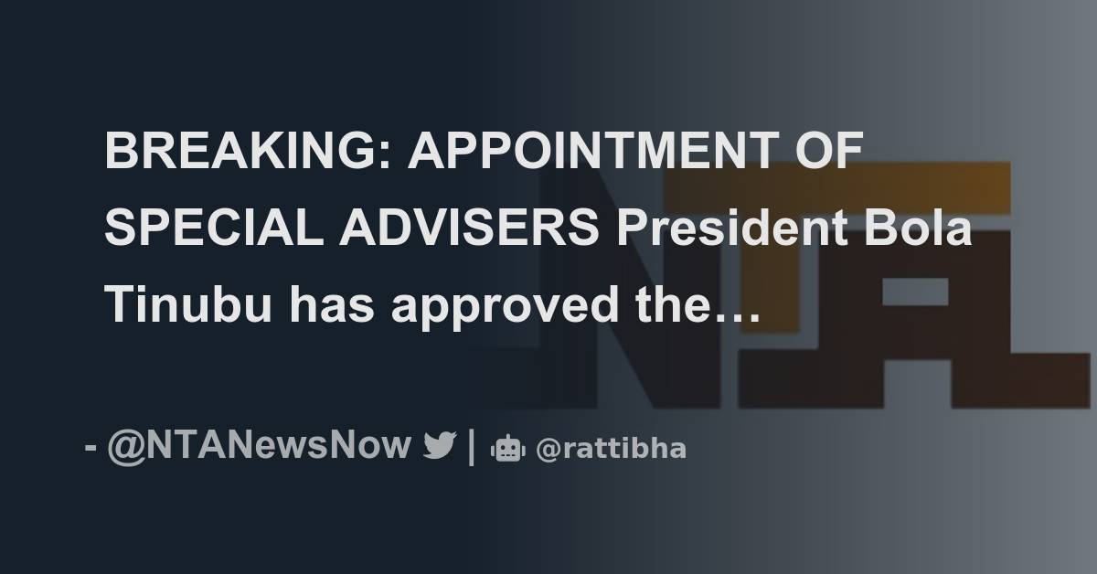 BREAKING: APPOINTMENT OF SPECIAL ADVISERS President Bola Tinubu has approved the appointment of ...