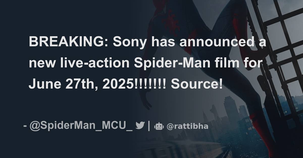 BREAKING: Sony has announced a new live-action Spider-Man film for June 27th, 2025 ...
