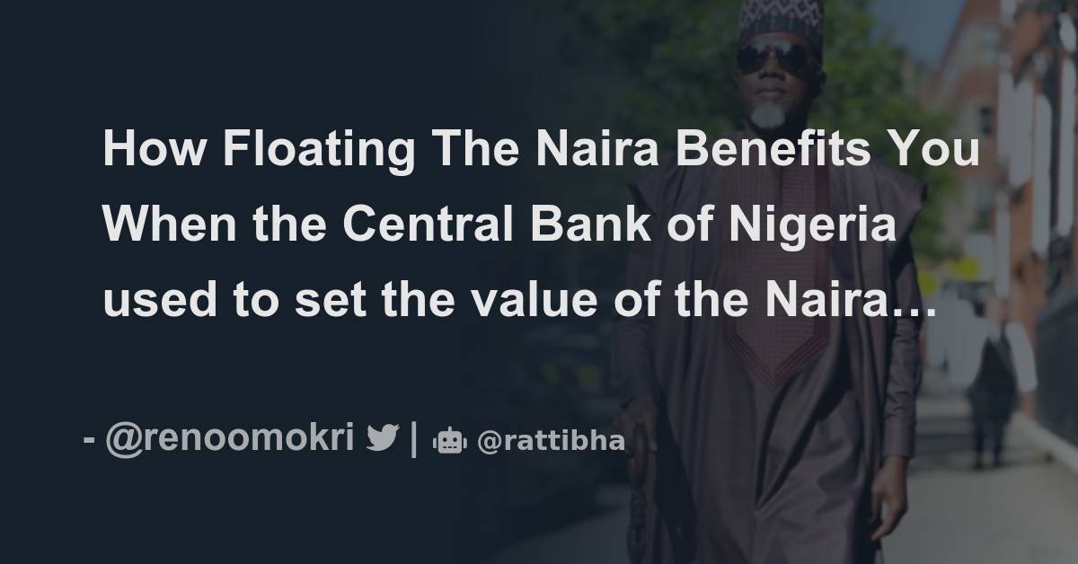 How Floating The Naira Benefits You When the Central Bank of Nigeria used to set the value of ...