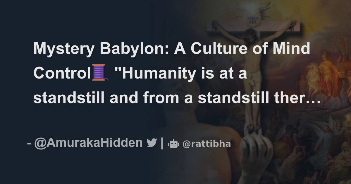 Mystery Babylon: A Culture of Mind Control🧵 "Humanity is at a ...
