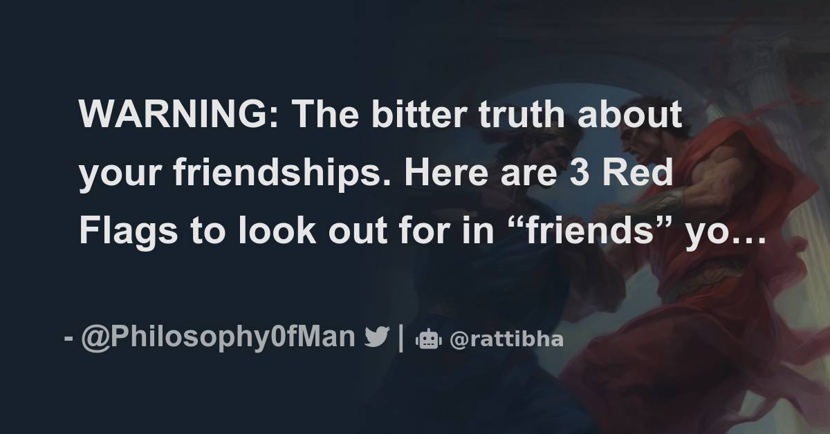 WARNING: The bitter truth about your friendships. Here are 3 Red Flags ...
