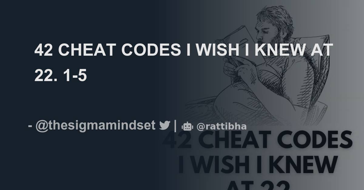 42 CHEAT CODES I WISH I KNEW AT 22. - Thread from The Sigma Mindset ...