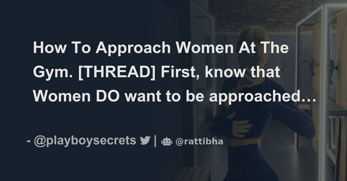 How To Approach Women At The Gym. [THREAD] - Thread from Playboy Secrets @playboysecrets - Rattibha