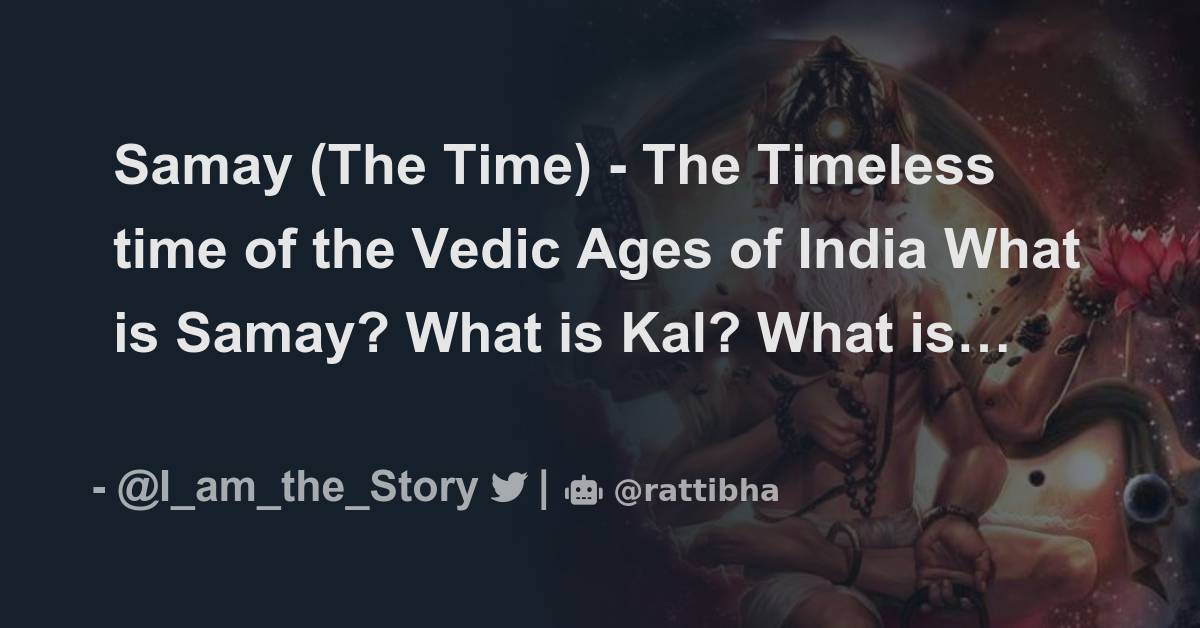 Samay (The Time) - The Timeless time of the Vedic Ages of India What is ...