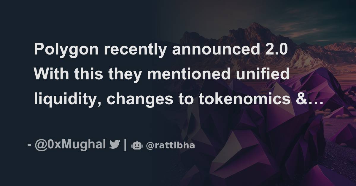 Polygon recently announced 2.0 With this they mentioned unified liquidity, changes to tokenomics ...