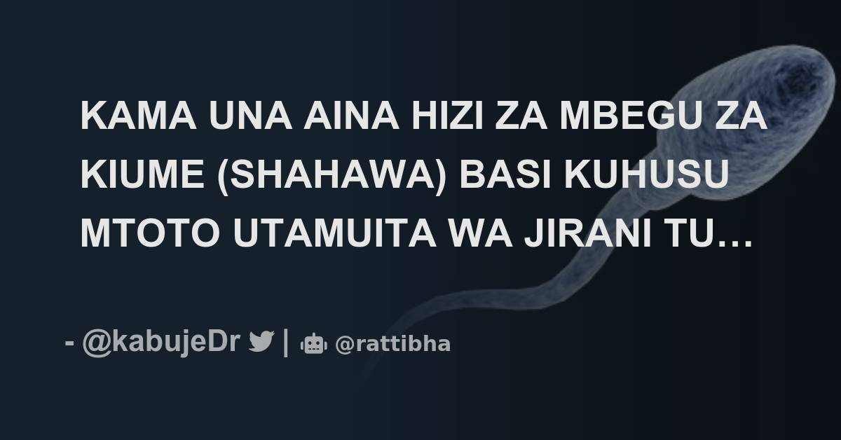 KAMA UNA AINA HIZI ZA MBEGU ZA KIUME (SHAHAWA) BASI KUHUSU MTOTO ...