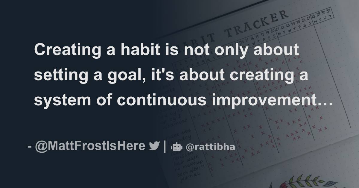 Creating a habit is not only about setting a goal, it's about creating ...