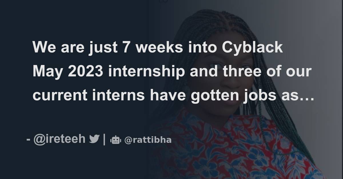 We are just 7 weeks into Cyblack May 2023 internship and three of our current interns have ...