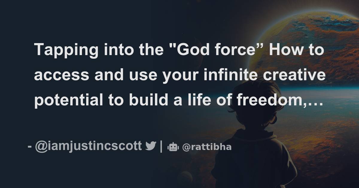 Tapping into the "God force” How to access and use your infinite creative potential to build a ...