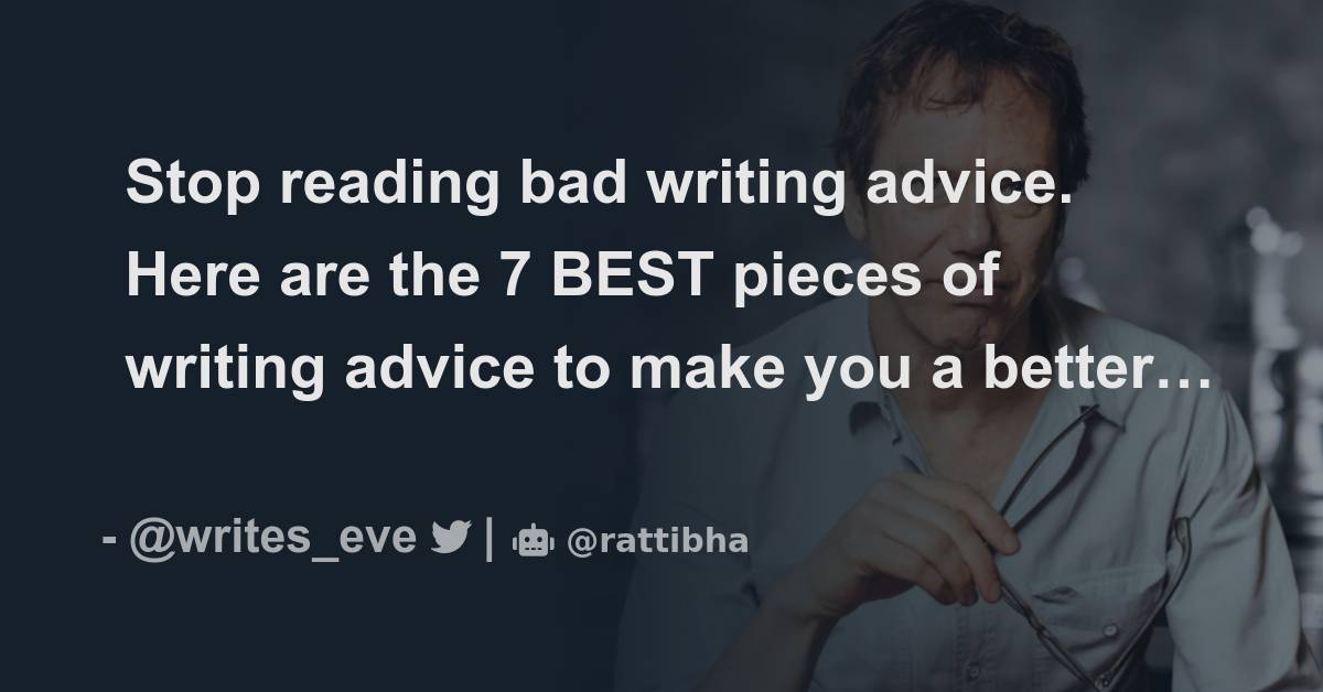 Stop reading bad writing advice. Here are the 7 BEST pieces of writing ...