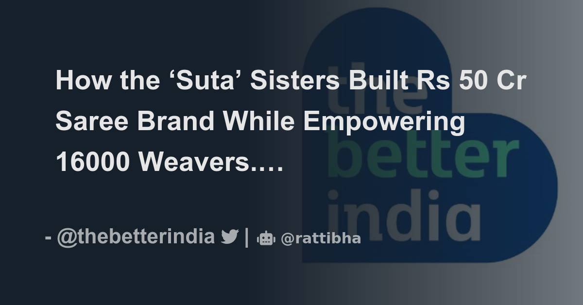 How the ‘Suta’ Sisters Built Rs 50 Cr Saree Brand While Empowering ...