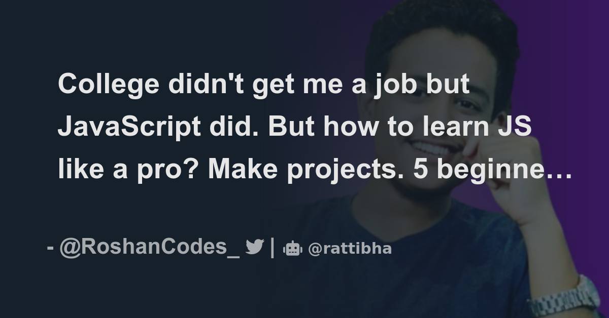 College didn't get me a job but JavaScript did. But how to learn JS ...