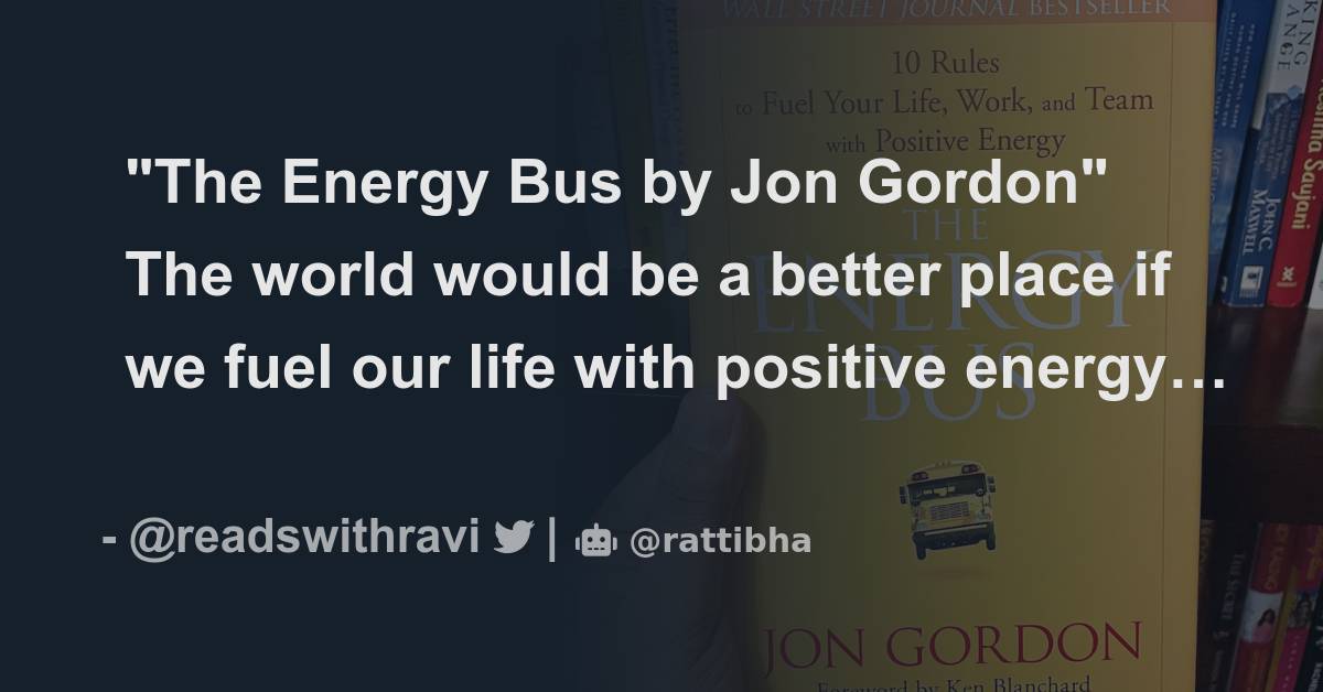 "The Energy Bus by Jon Gordon" The world would be a better place if we ...