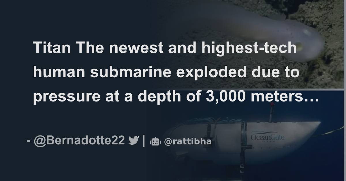 Titan The newest and highest-tech human submarine exploded due to ...