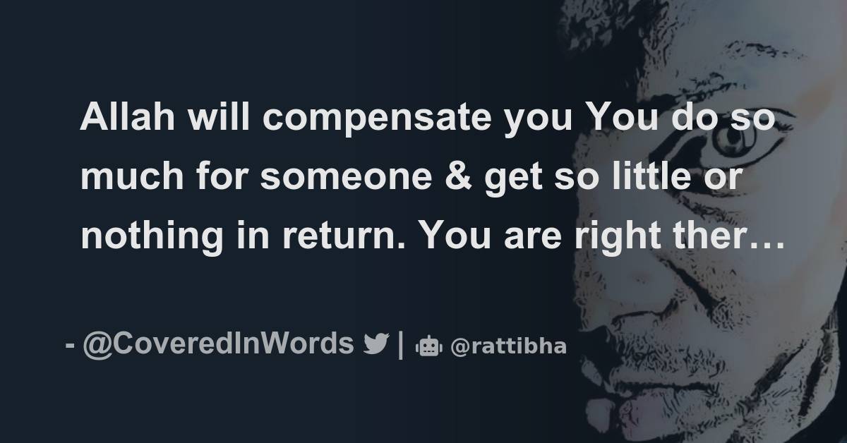 Allah will compensate you You do so much for someone & get so little or ...