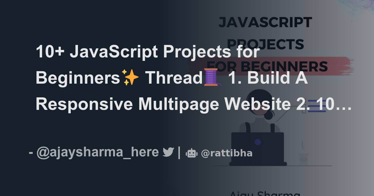 10+ JavaScript Projects for Beginners Thread🧵 - المسلسل من Ajay Sharma @ajaysharma_here - رتبها