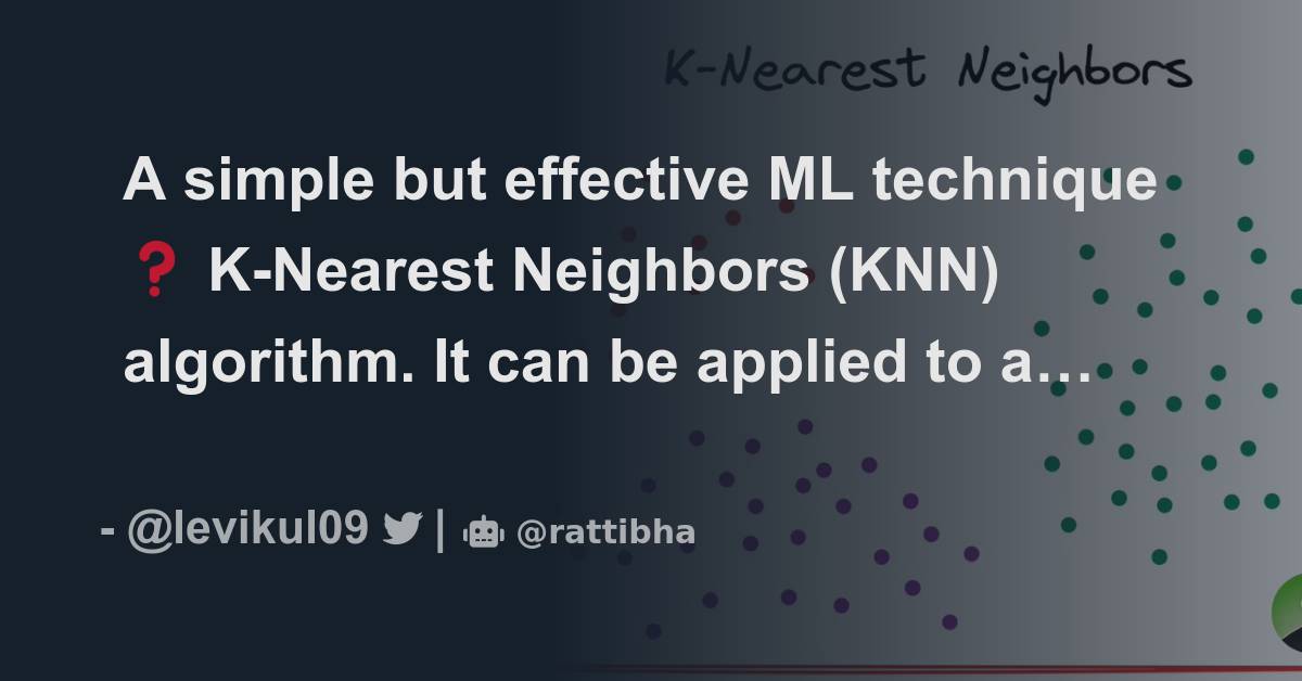 A simple but effective ML technique K-Nearest Neighbors (KNN) algorithm ...