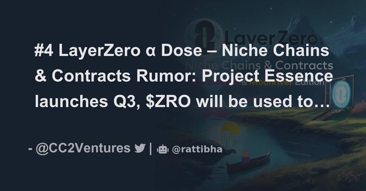 #4 LayerZero α Dose – Niche Chains & Contracts Rumor: Project Essence launches Q3, $ZRO will be ...