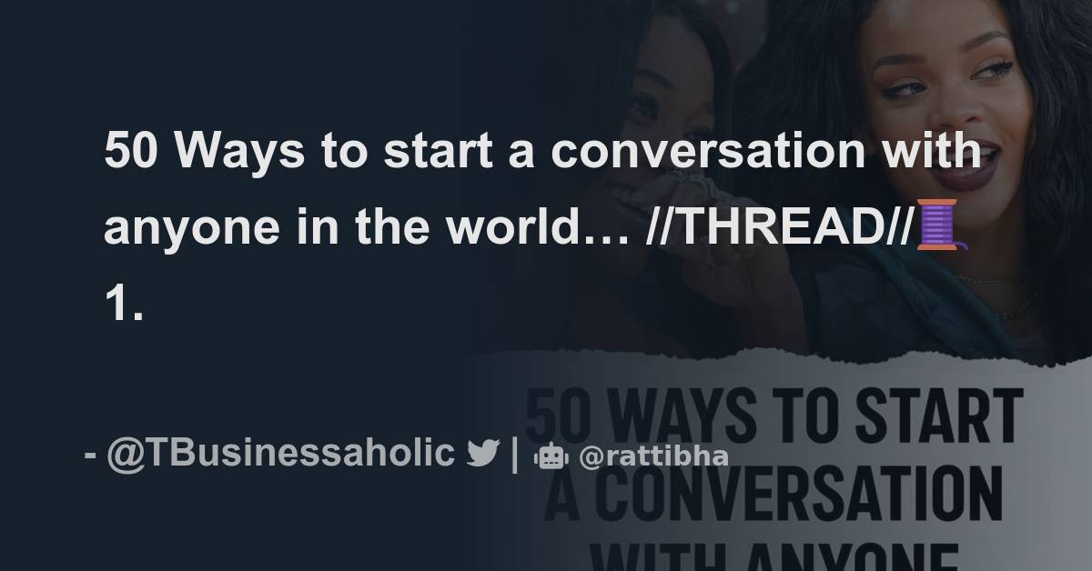 50 Ways to start a conversation with anyone in the world… //THREAD//🧵 ...