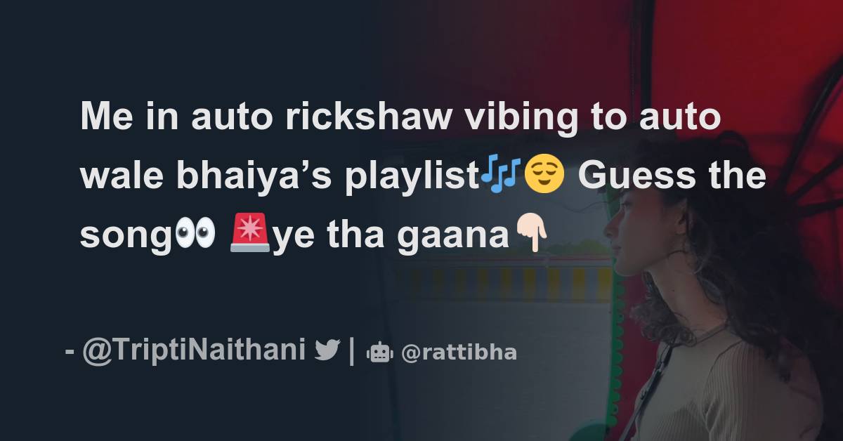 Me in auto rickshaw vibing to auto wale bhaiya’s playlist🎶😌 Guess the ...
