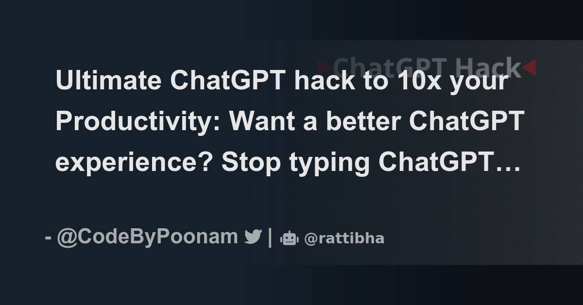 Ultimate ChatGPT hack to 10x your Productivity: Want a better ChatGPT ...