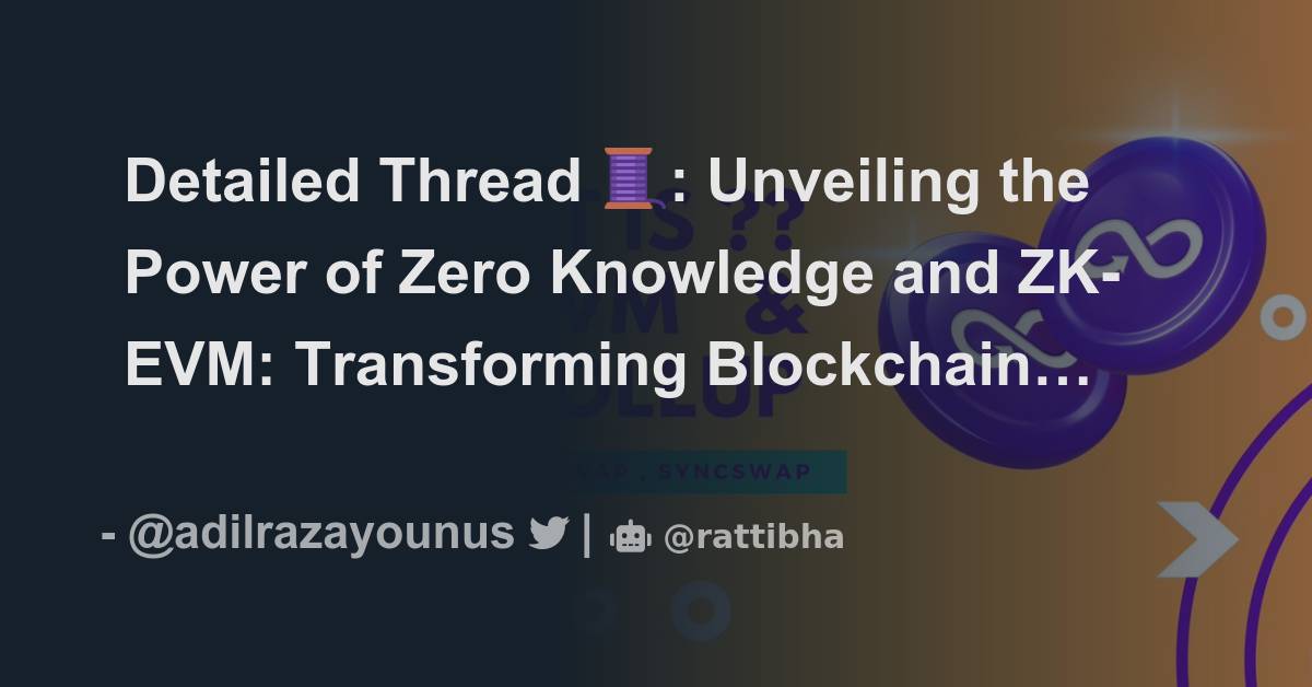 Detailed Thread 🧵: Unveiling the Power of Zero Knowledge and ZK-EVM: Transforming Blockchain ...