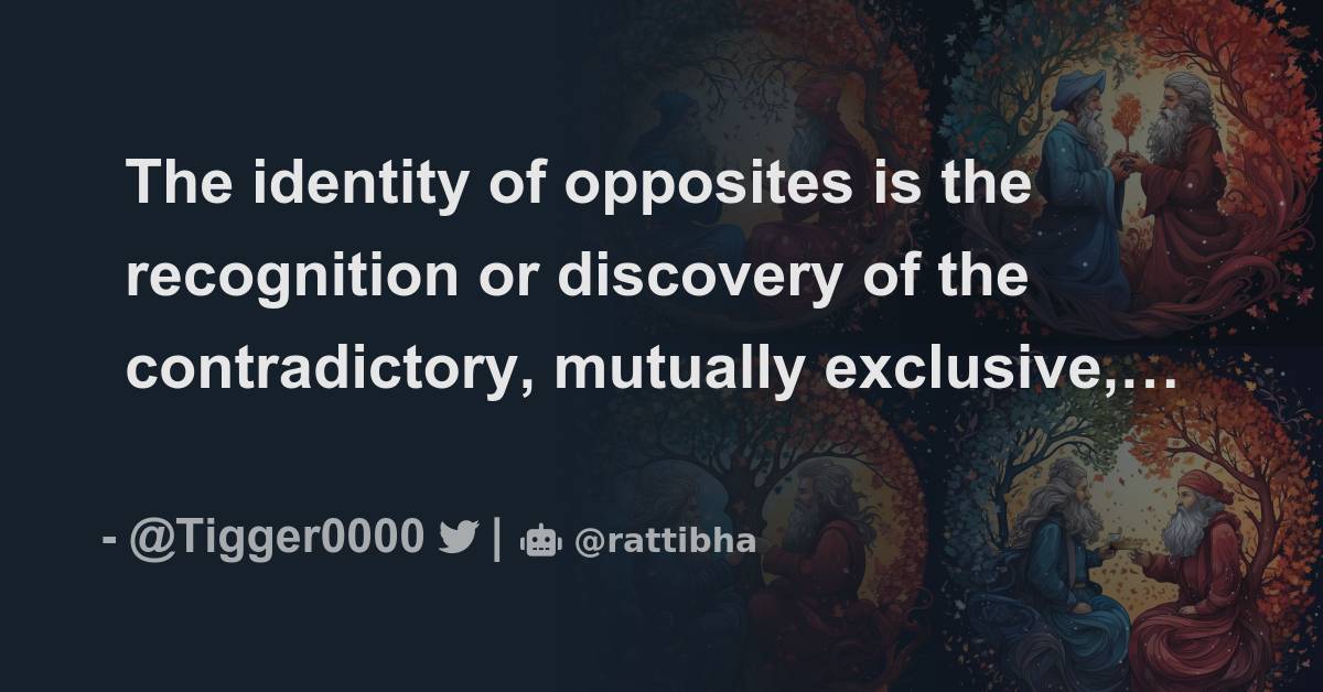 The identity of opposites is the recognition or discovery of the ...