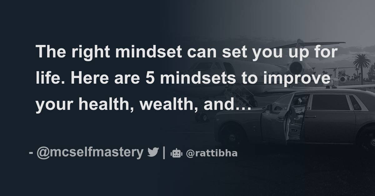 The right mindset can set you up for life. Here are 5 mindsets to ...