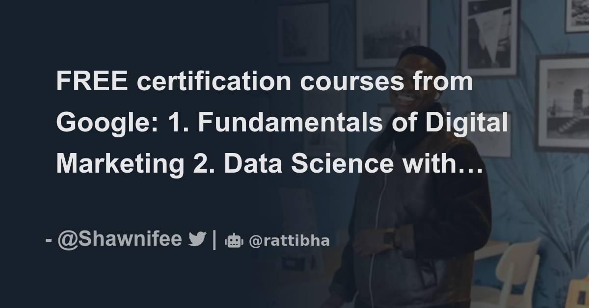 FREE certification courses from Google: 1. Fundamentals of Digital Marketing https://t.co ...