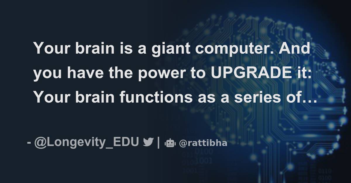 Your brain is a giant computer. And you have the power to UPGRADE it ...