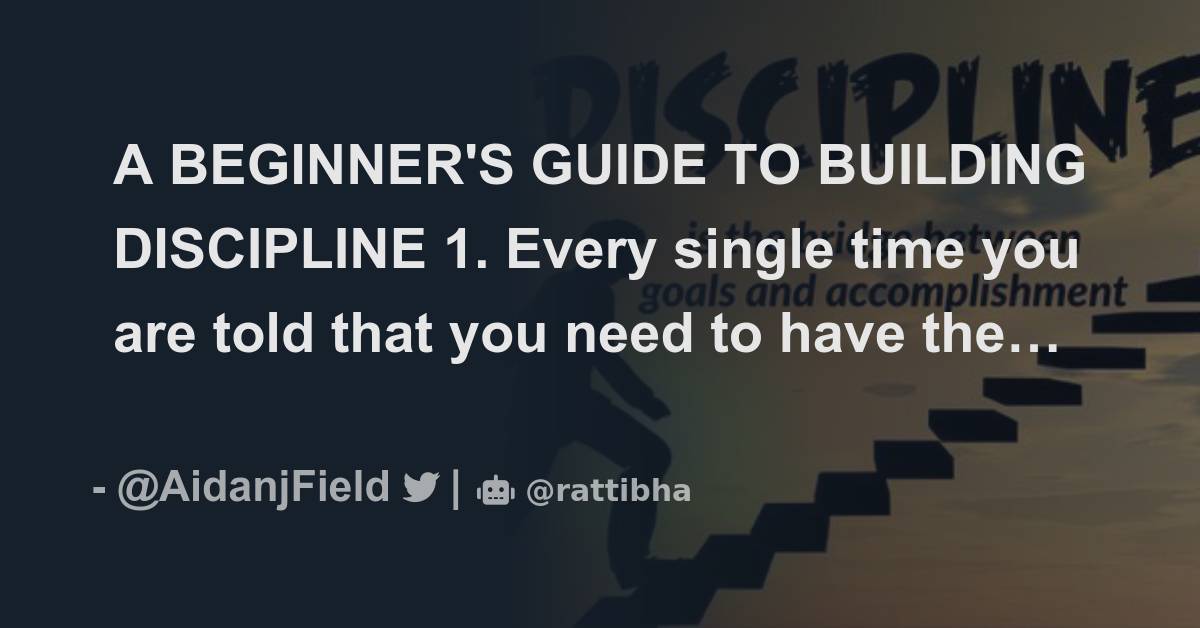 A BEGINNER'S GUIDE TO BUILDING DISCIPLINE - Thread from Aidan Field ...
