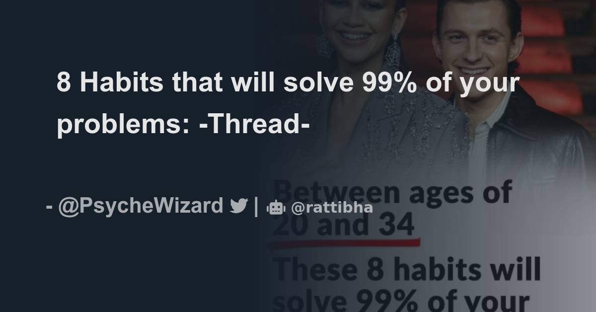 8 Habits that will solve 99% of your problems: -Thread- - Thread from Psyche Wizard ...