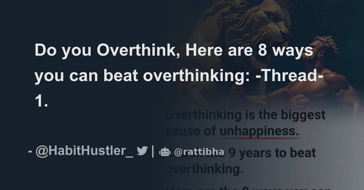 Do you Overthink, Here are 8 ways you can beat overthinking: -Thread- - Thread from Habit ...