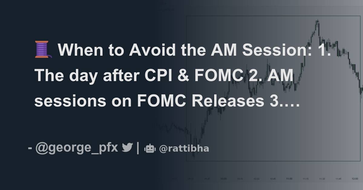🧵 When to Avoid the AM Session: 1. The day after CPI & FOMC 2. AM sessions on FOMC Releases 3 ...