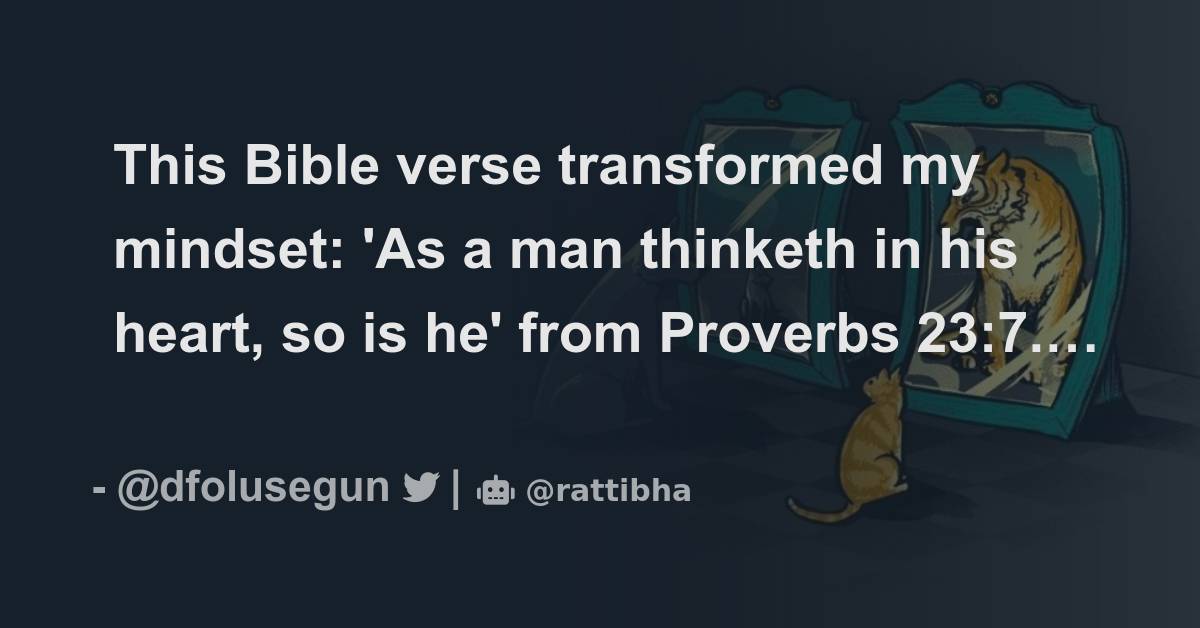 This Bible verse transformed my mindset: 'As a man thinketh in his ...