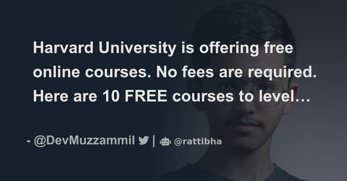 Harvard University is offering free online courses. No fees are required. Here are 10 FREE ...