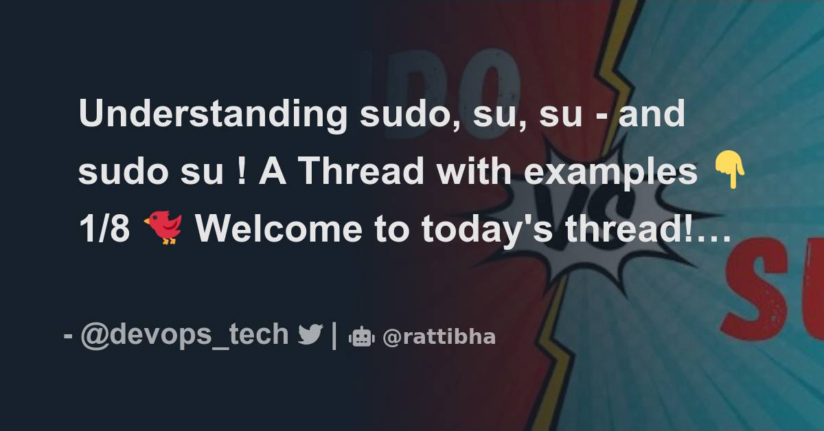 Understanding sudo, su, su - and sudo su ! A Thread with examples 👇 - Thread from Rakesh Jain ...