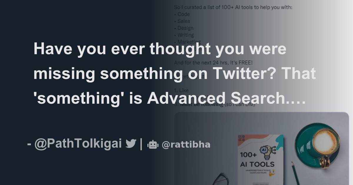 Have you ever thought you were missing something on Twitter? That 'something' is Advanced Search ...