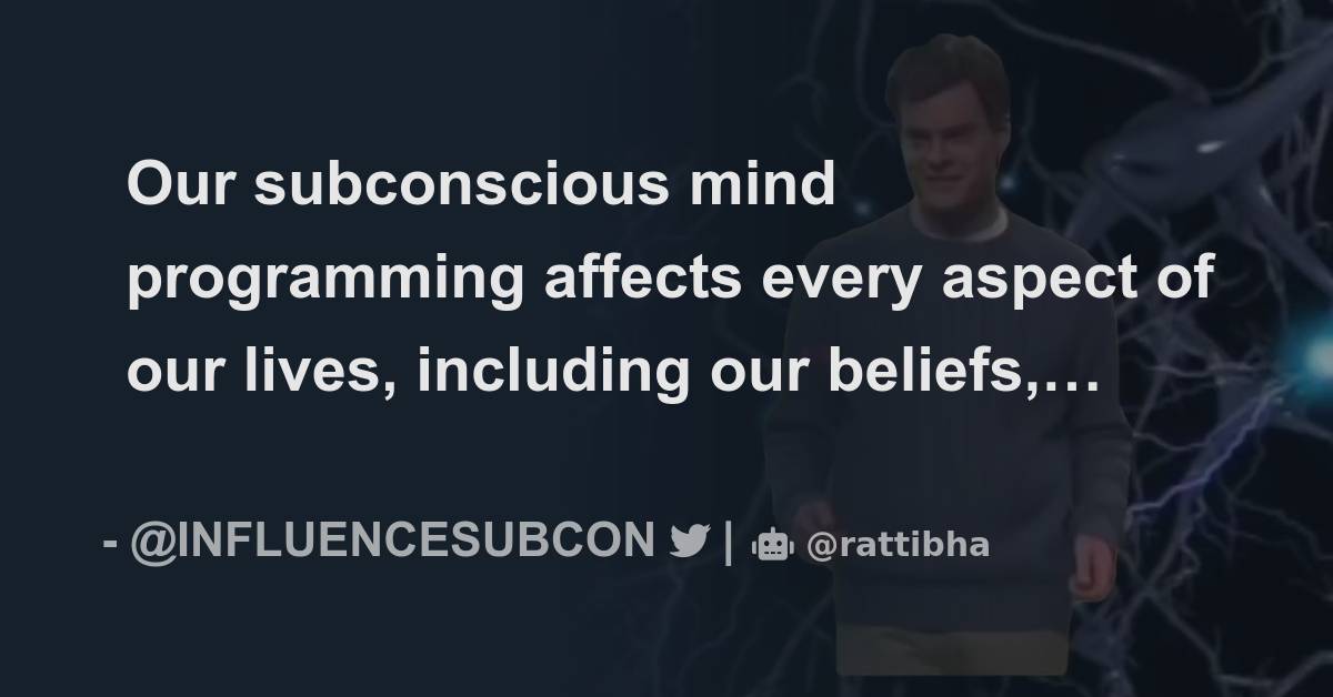 Our subconscious mind programming affects every aspect of our lives ...