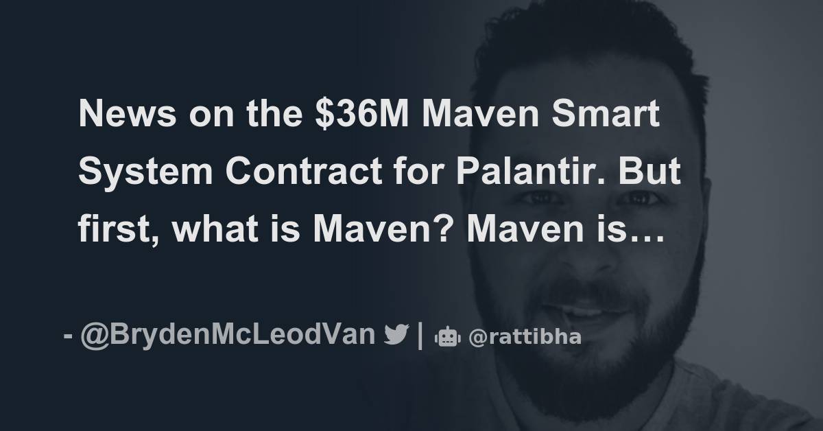 News on the $36M Maven Smart System Contract for Palantir. But first ...