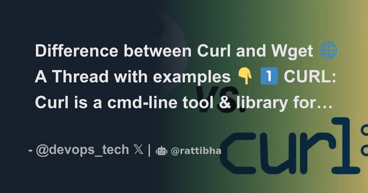 Difference between Curl and Wget 🌐 A Thread with examples 👇 - Thread from Rakesh Jain @devops ...