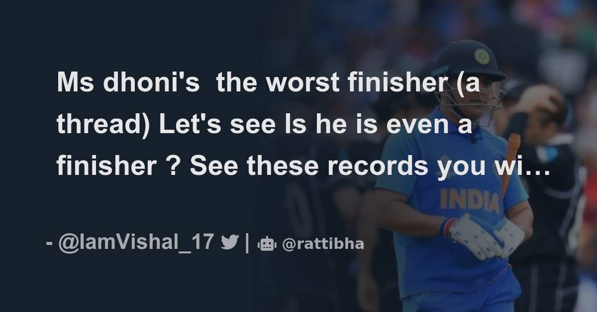 Ms dhoni's the worst finisher (a thread) Let's see - Thread from vishal ...