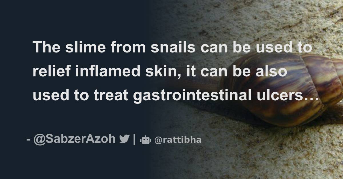 The slime from snails can be used to relief inflamed skin, it can be ...