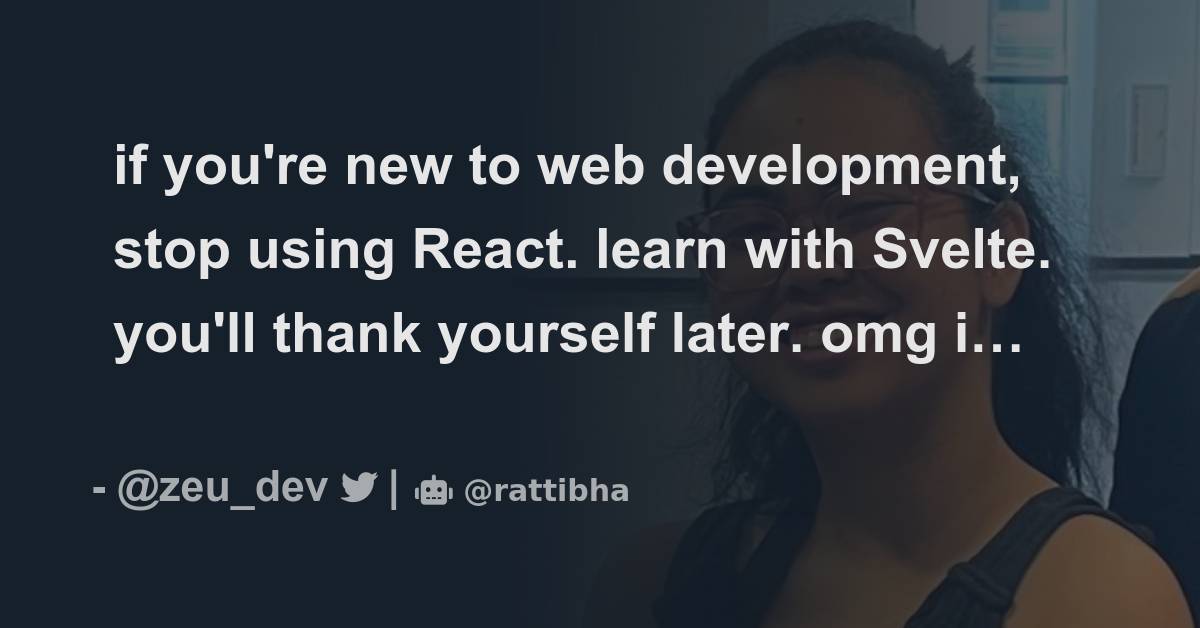 if you're new to web development, stop using React. learn with Svelte. you'll thank yourself ...