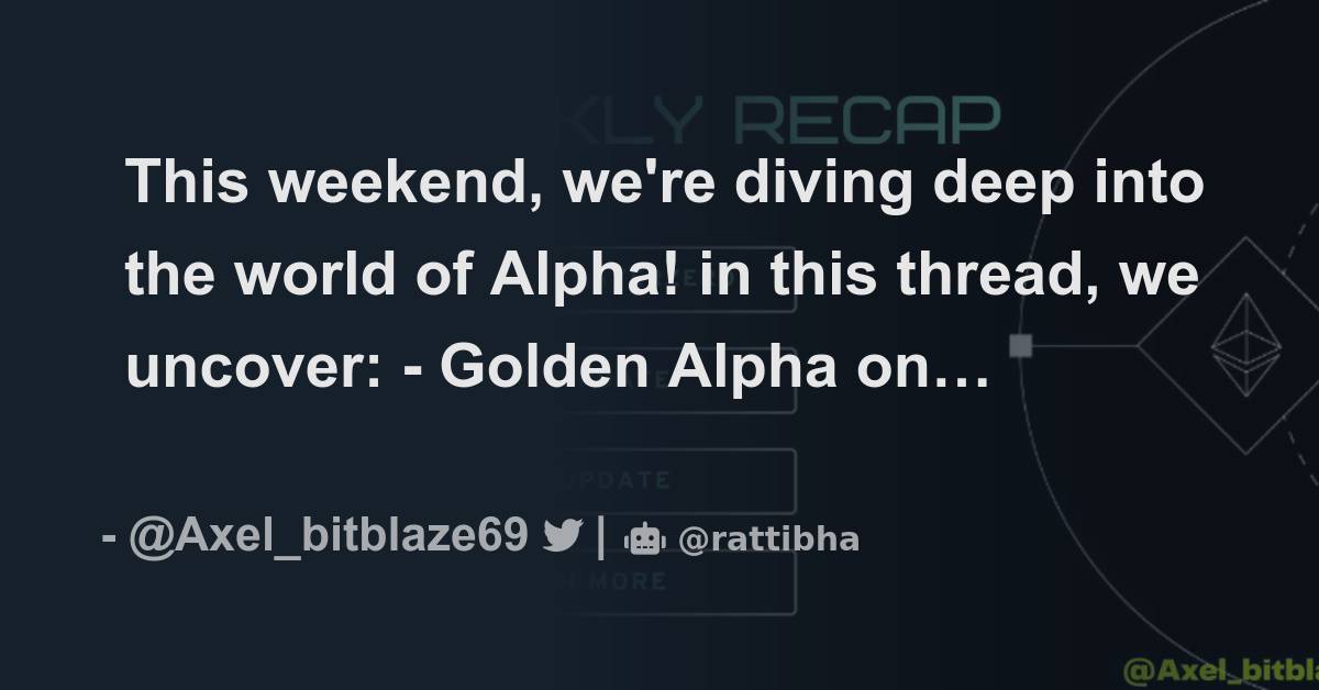 This weekend, we're diving deep into the world of Alpha! in this thread, we uncover: - Golden ...