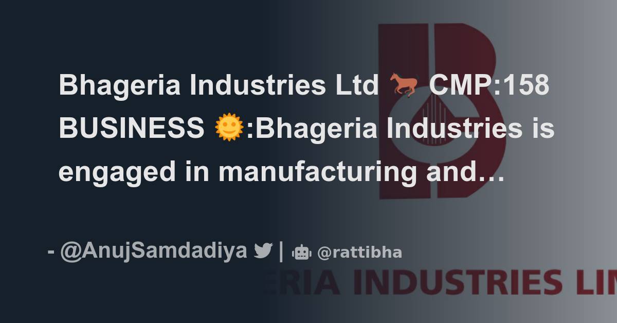Bhageria Industries Ltd 🐎 CMP:158 BUSINESS 🌞:Bhageria Industries is engaged in manufacturing and ...