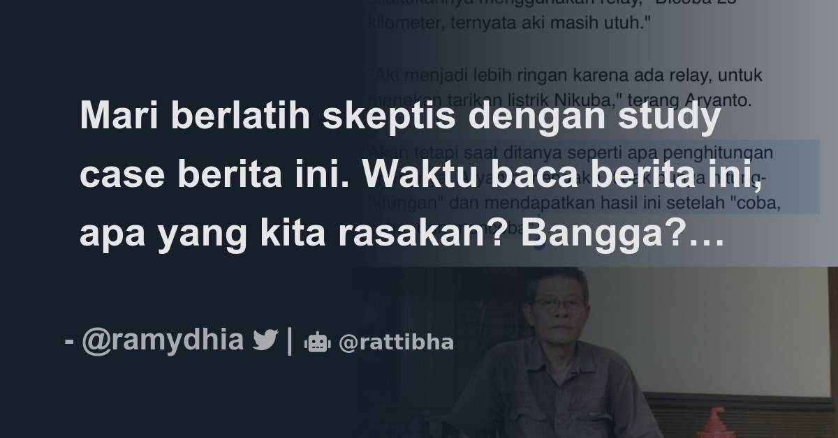 Mari berlatih skeptis dengan study case berita ini. Waktu baca berita ini, apa yang kita rasakan ...
