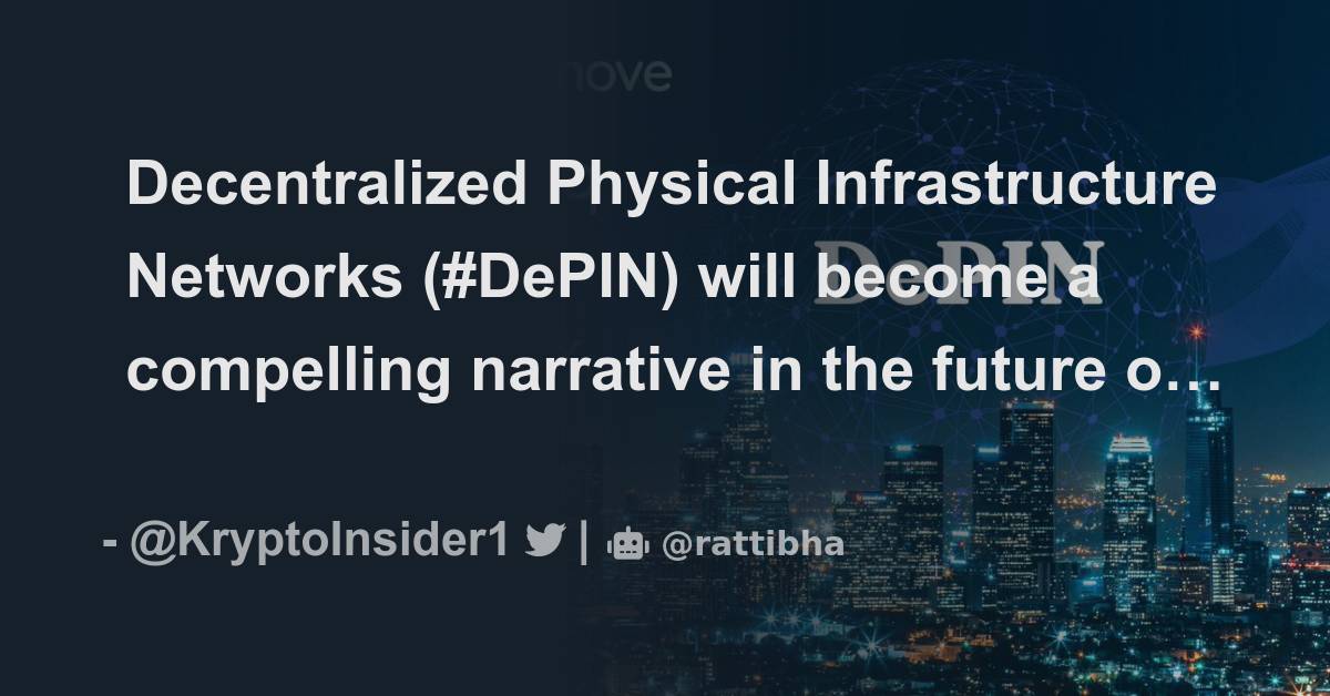 Decentralized Physical Infrastructure Networks (#DePIN) will become a compelling narrative in ...