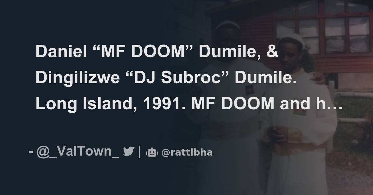 Daniel “MF DOOM” Dumile, & Dingilizwe “DJ Subroc” Dumile. Long Island ...